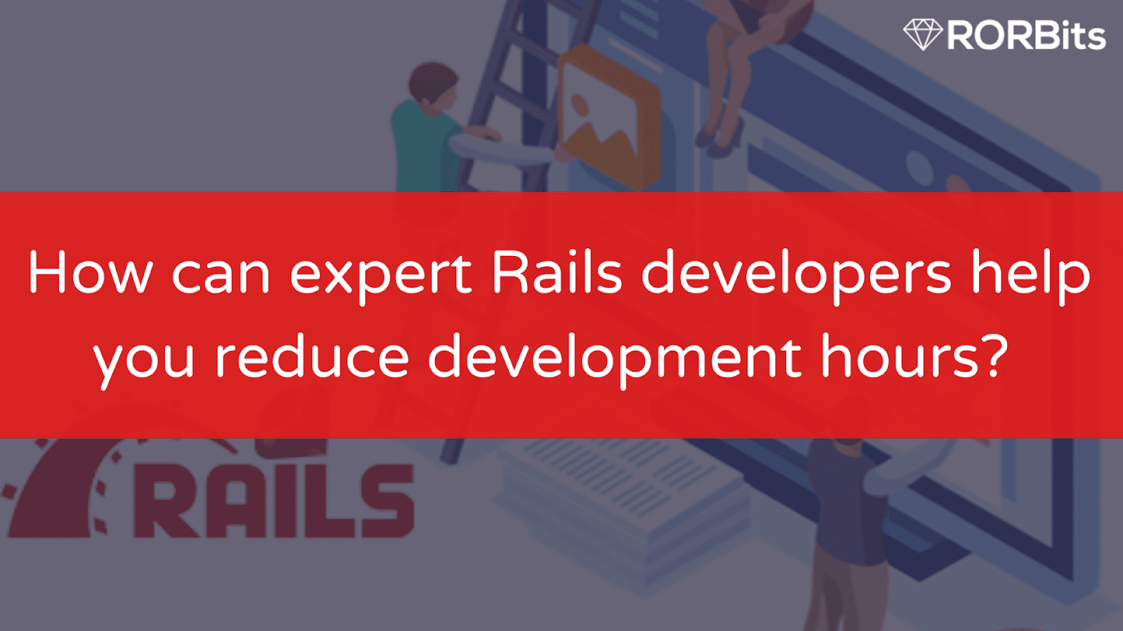 Outsource Ruby on Rails Development: Insights