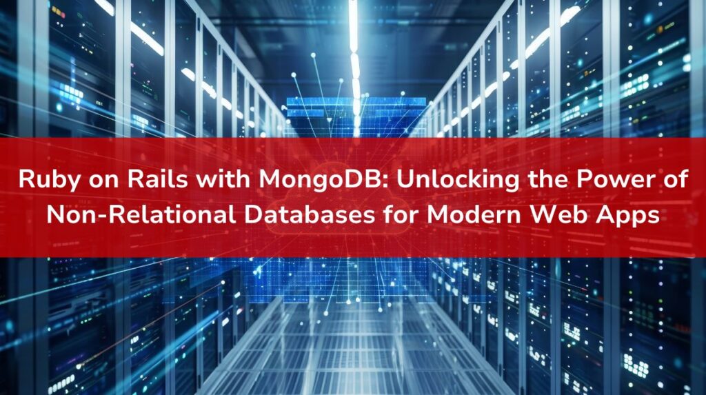 Ruby on Rails with MongoDB: Power of Non-Relational Databases